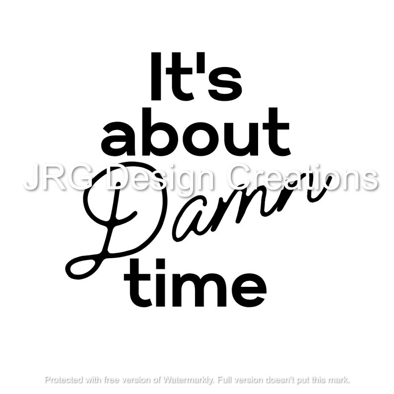 It's About Damn Time PNG and SVG - Etsy