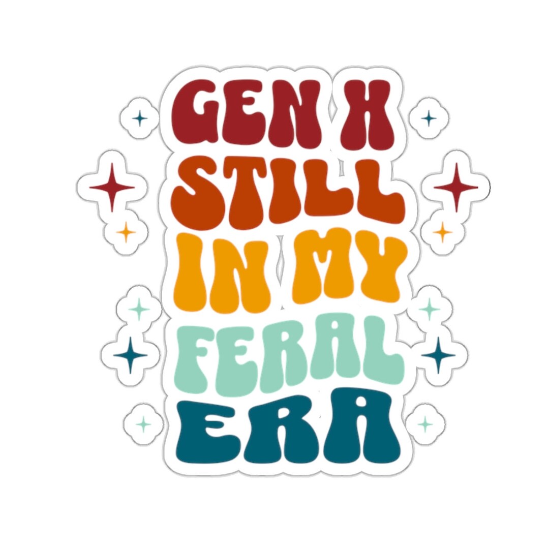 Gen X Sticker | Still in My Feral Era | Generation X Sticker | Gift for ...