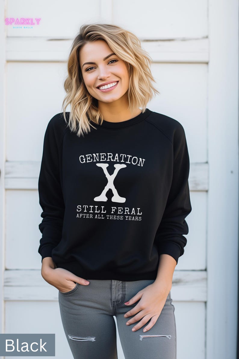 Gen X Still Feral After All These Years Sweatshirt, Generation X, Gen X ...