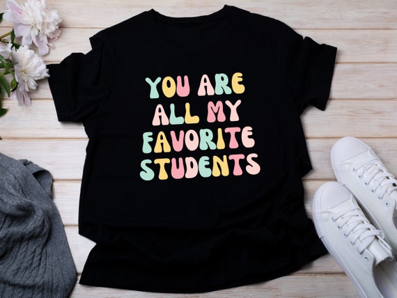 You Are All My Favorite Students Teacher Tee // Teacher - Etsy