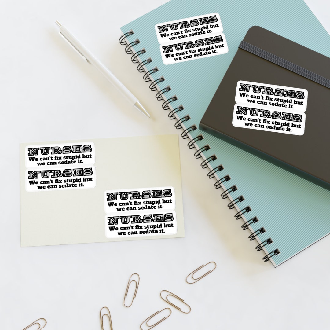 Nurses Can't Fix Stupid but We Can Sedate It Sticker Sheetsfunny ...