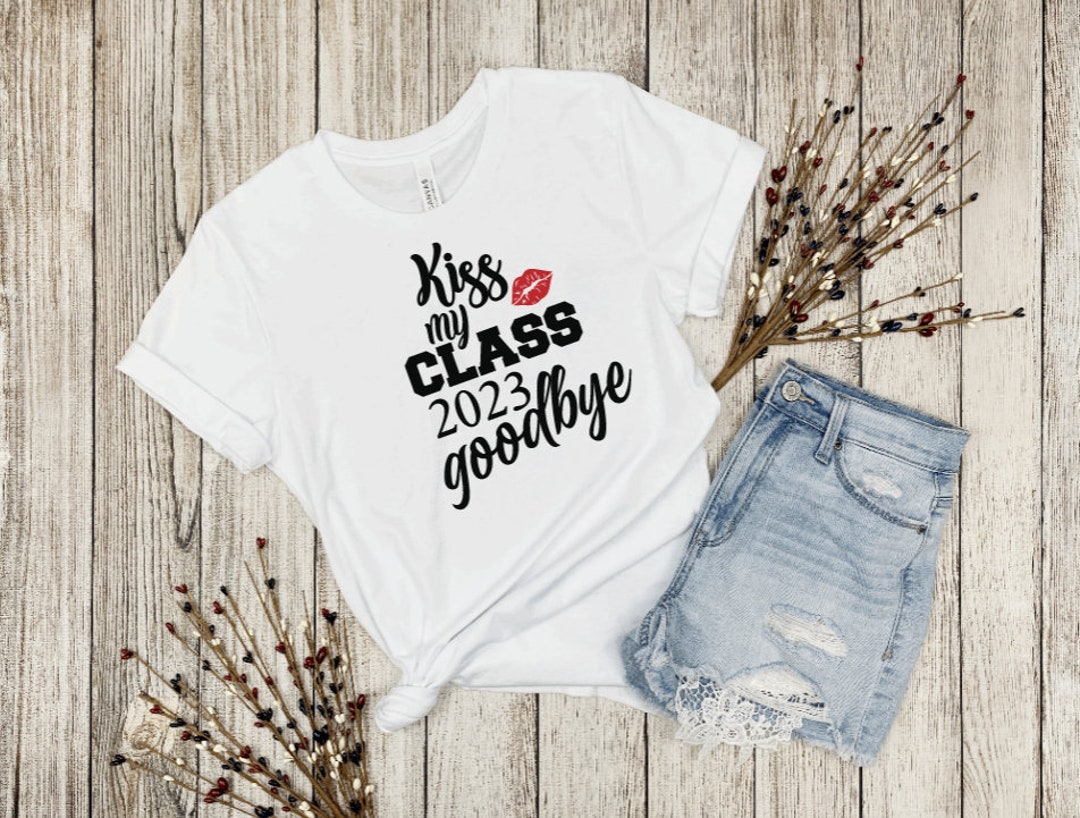 Kiss My 2023 Class Goodbye, Class of 2023 Graduate Shirt, Class of 2023 ...