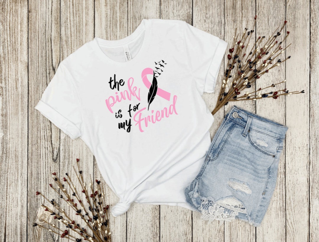 The Pink is for My Friend, Breast Cancer Survivor Shirt, Cancer Warrior ...