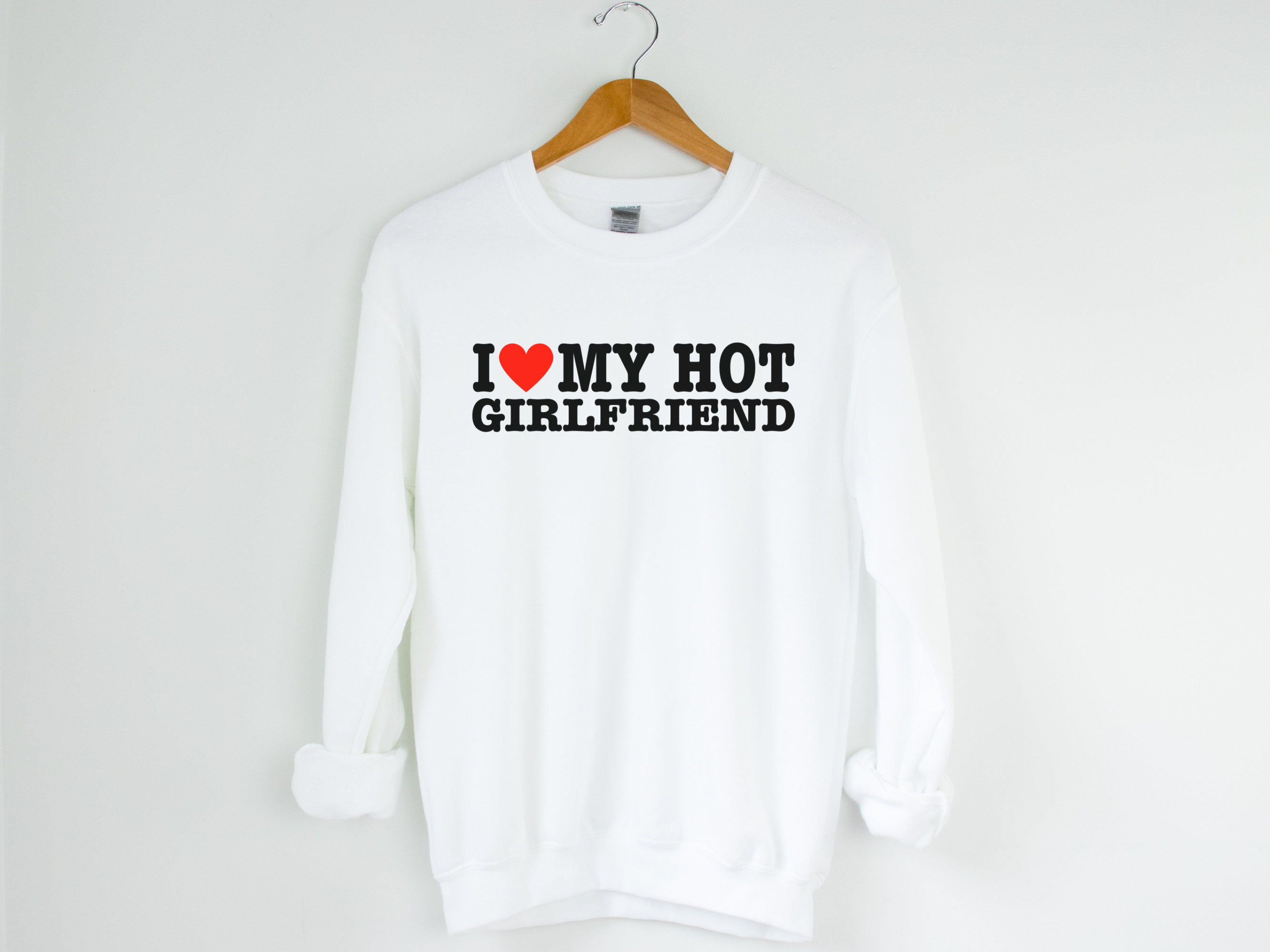 I Love My Hot Girlfriend Sweatshirt I Heart My Hot Girlfriend Etsy 
