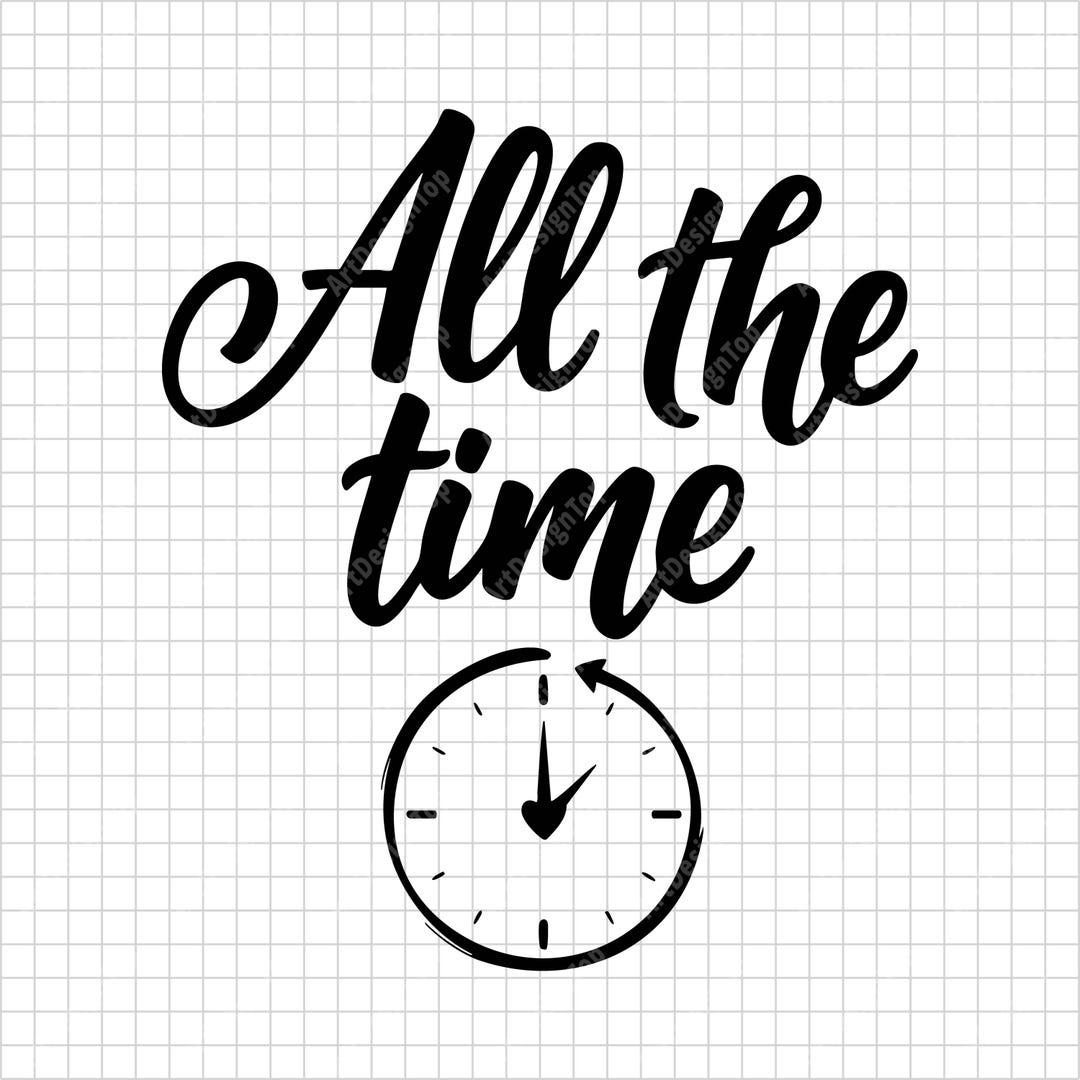 All the Time SVG | Minimal Hand Lettering With Clock | Everyday Love ...