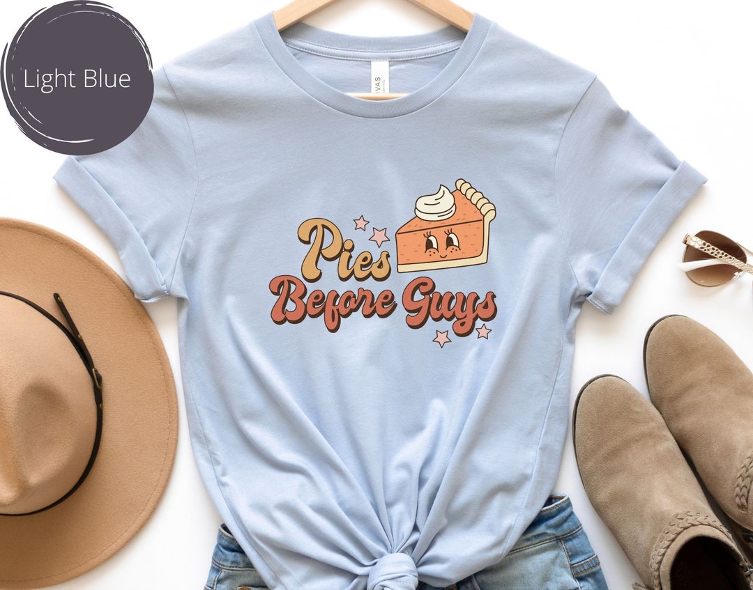 Pies Before Guys Shirt - Thanksgiving Shirt for Women - Thanksgiving ...