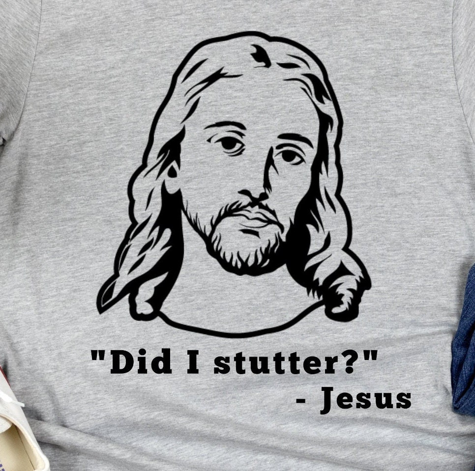 Jesus Did I Stutter