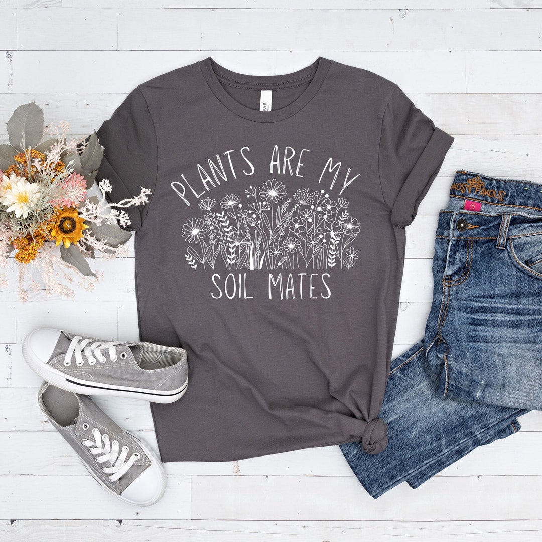 Plants Are My Soil Mates Shirts Gardening Shirt Shirt for - Etsy