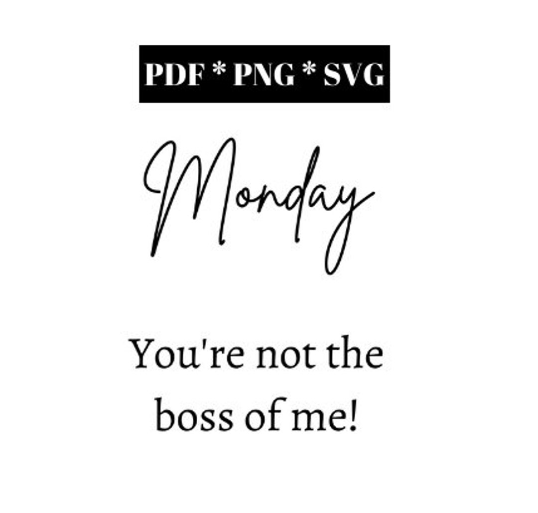 Inspirational Quote - Monday You're Not the Boss of Me! - Etsy