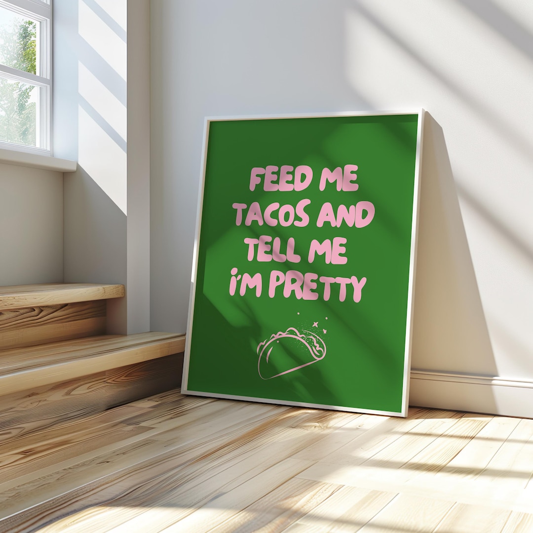 Taco Wall Art, "feed Me Tacos and Tell Me I'm Pretty" Art Print, Foodie ...