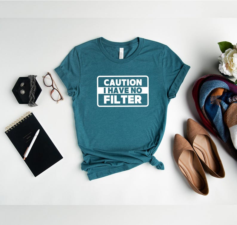Sarcastic Shirt, Caution I Have No Filter, Funny Saying Shirt, Funny ...