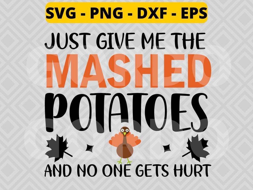 Just Give Me the Mashed Potatoes and Nobody Gets Hurt Svg Png Dxf Eps ...
