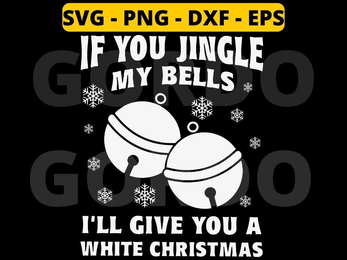 If You Jingle My Bells Ill Give You A White Christmas Svg Png Dxf Eps,christmas Jingle Svg - Etsy