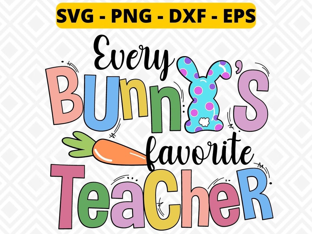 Every Bunny's Favorite Teacher Svg Png Dxf Eps, Teacher Easter Png ...
