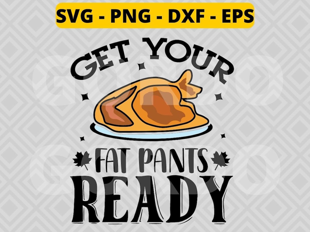 Get Your Fat Pants Ready Svg Png Dxf Eps, Thanksgiving Turkey Svg ...