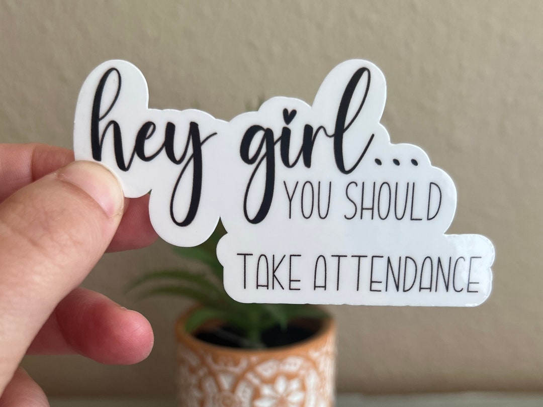 Hey Girl, You Should Take Attendance Sticker, Funny Teacher Sticker ...