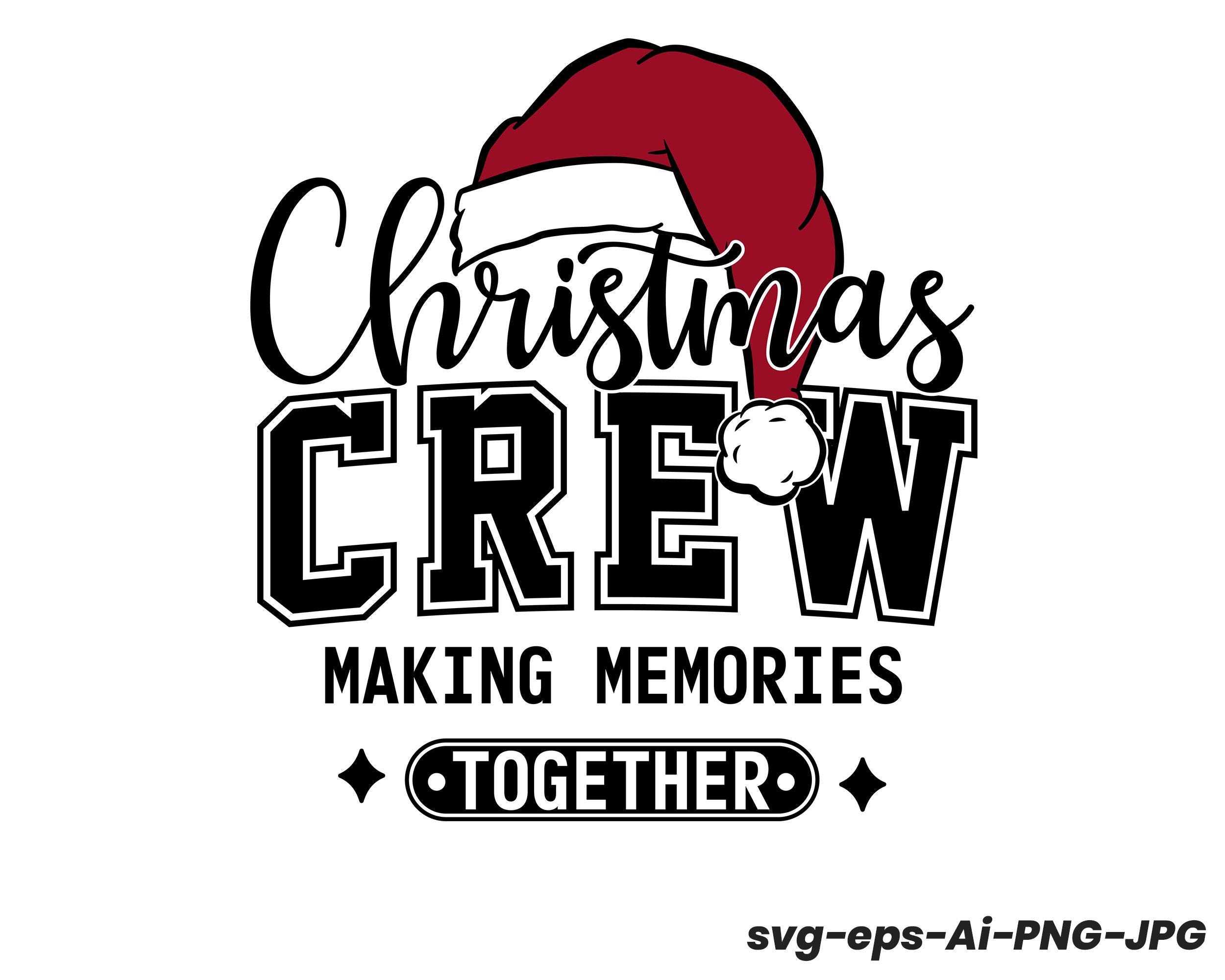 Christmas Crew Making Memories Together Png,christmas Crew PNG Files ...