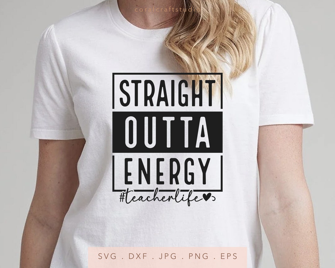 Straight Outta Energy SVG DXF Jpg Png Eps, Teacher Life Sublimation ...