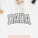 Dada Cut File, Fatherhood Sublimation, Trendy Arched Varsity Dada ...