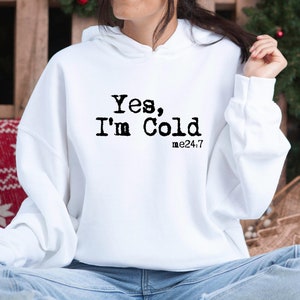 YES I'm Cold Unisex Sweatshirt, Yes I'm Cold Me 24:7 Hodie, Cold Lover ...