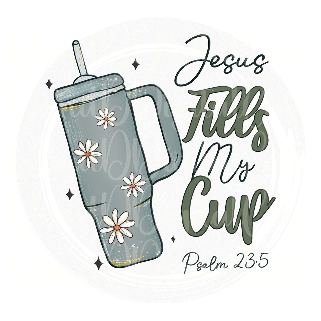 Jesus Fills My Cup Psalm 23.5 Png Sublimation Design, Travel Mug PNG ...
