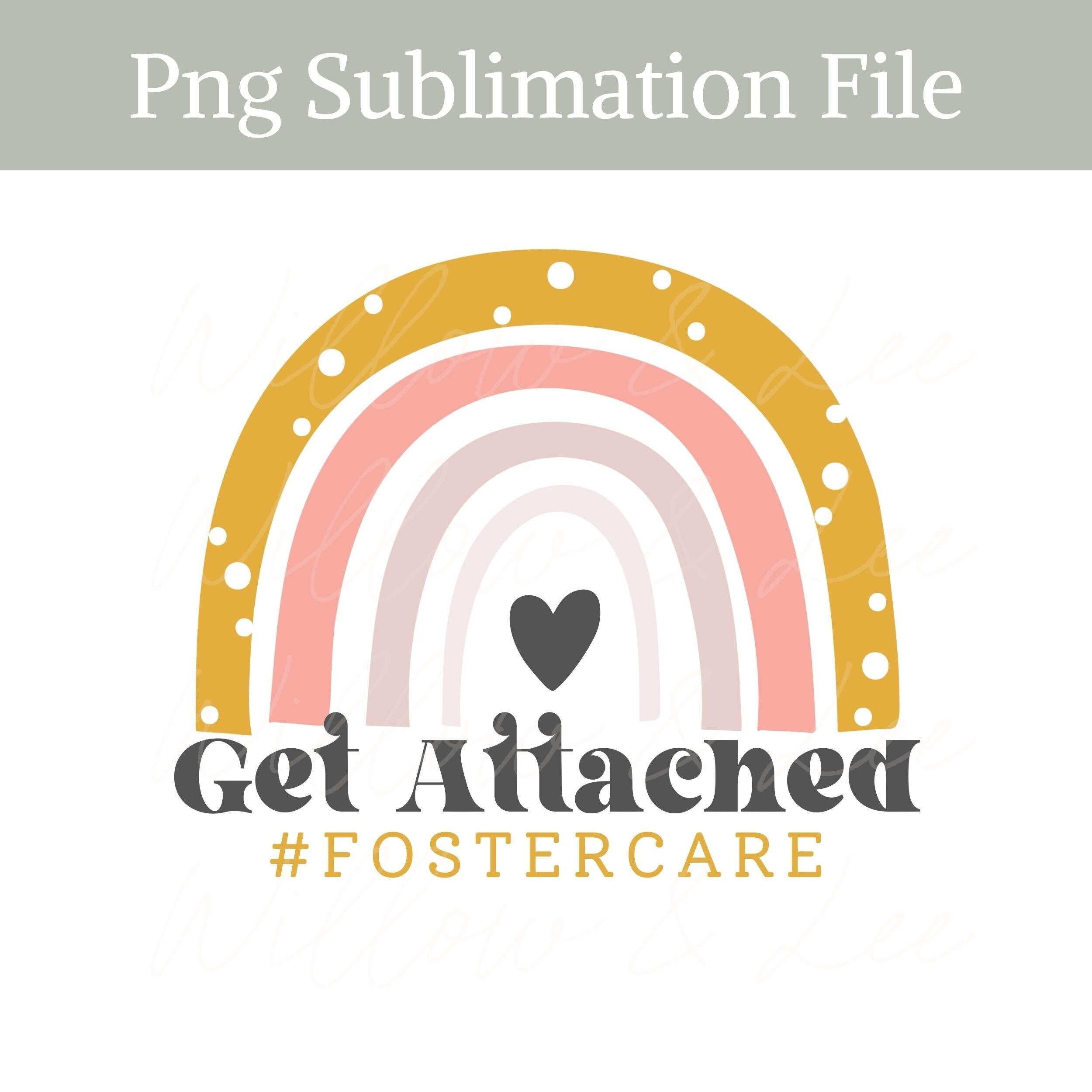 Get Attached PNG Foster Care Sublimation Foster Mom Foster - Etsy