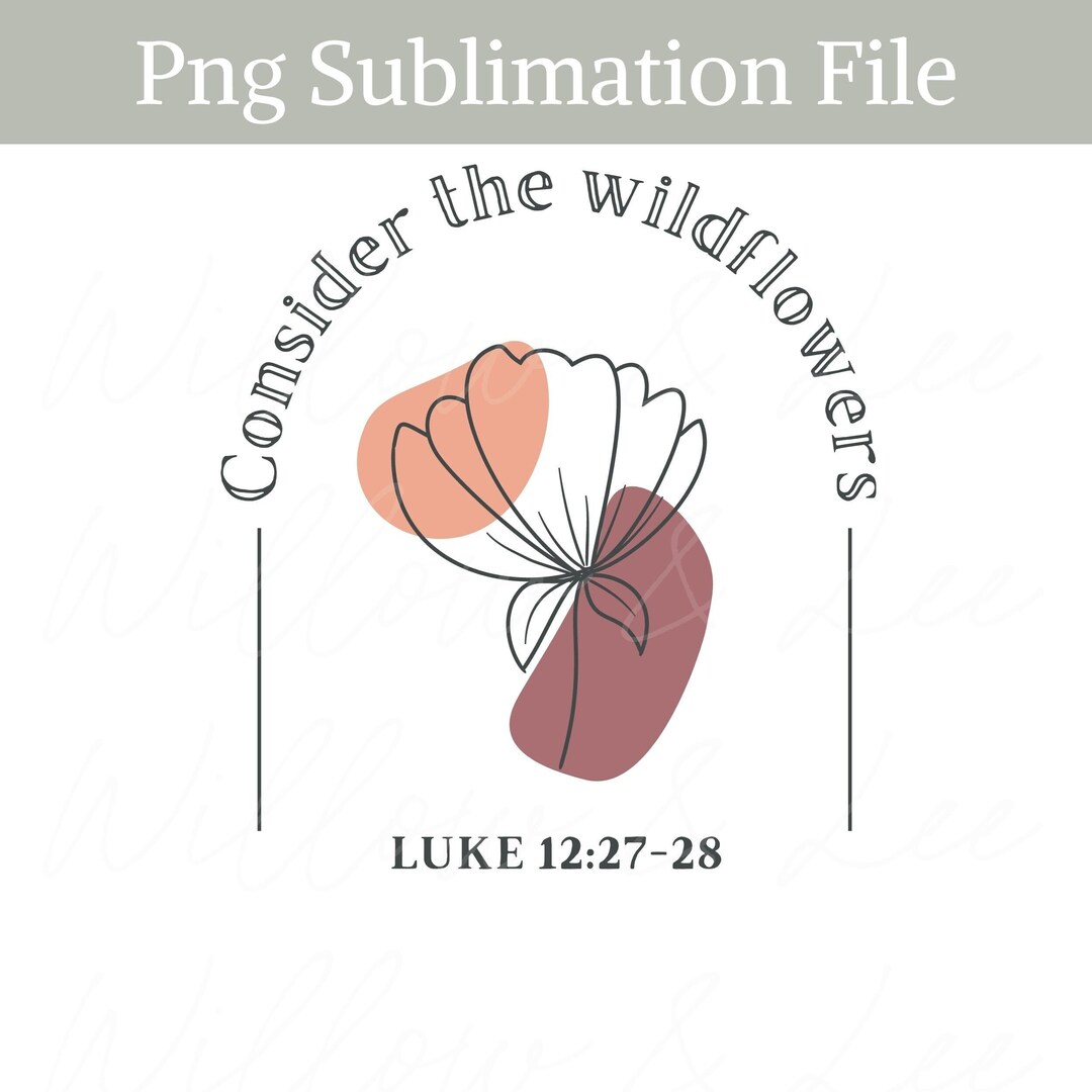 Consider the Wildflowers Png Luke 12:27 PNG Consider How the - Etsy