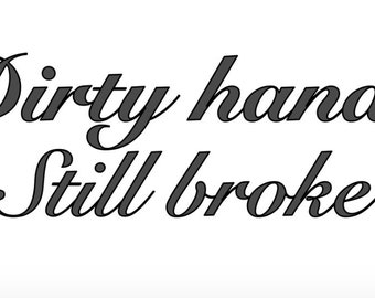 Dirty Hands Still Broke Decal/ Sticker - Etsy