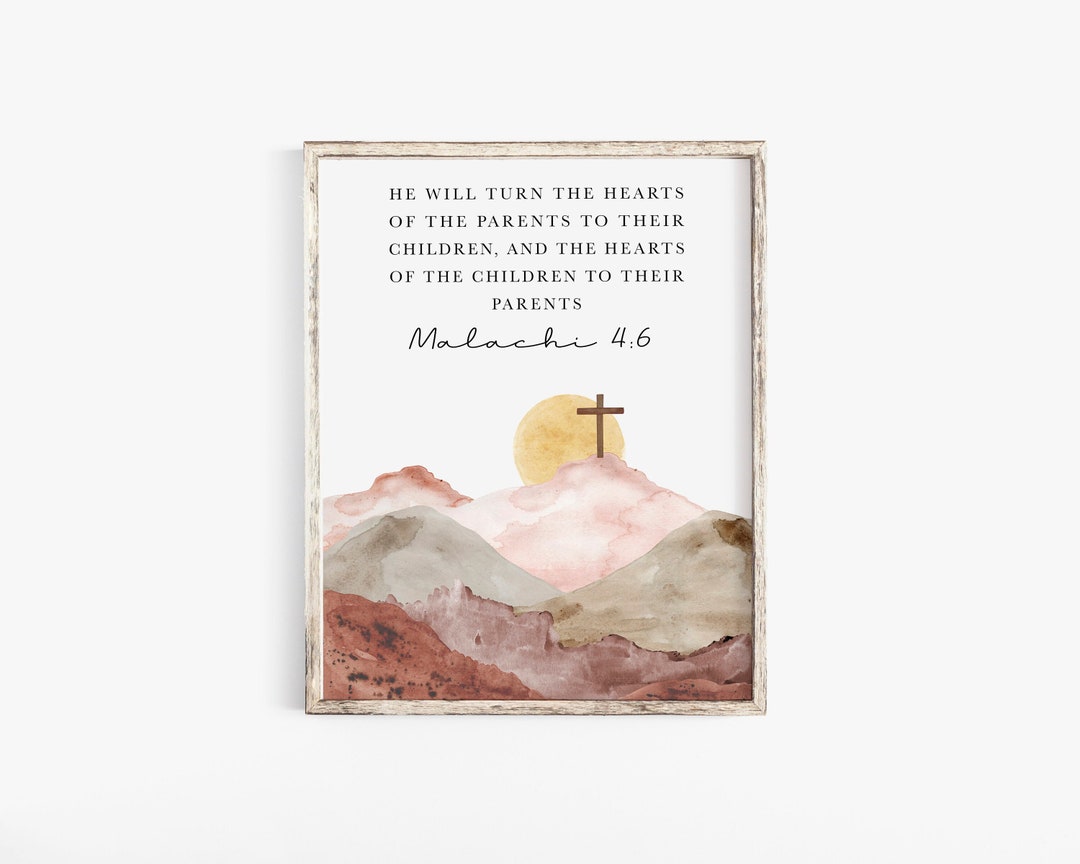 Malachi 4:6 He Will Turn the Hearts of the Fathers to Their Children ...