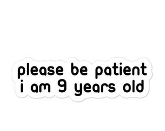 Please Be Patient Im 9 Years Old Bumper Sticker - Etsy