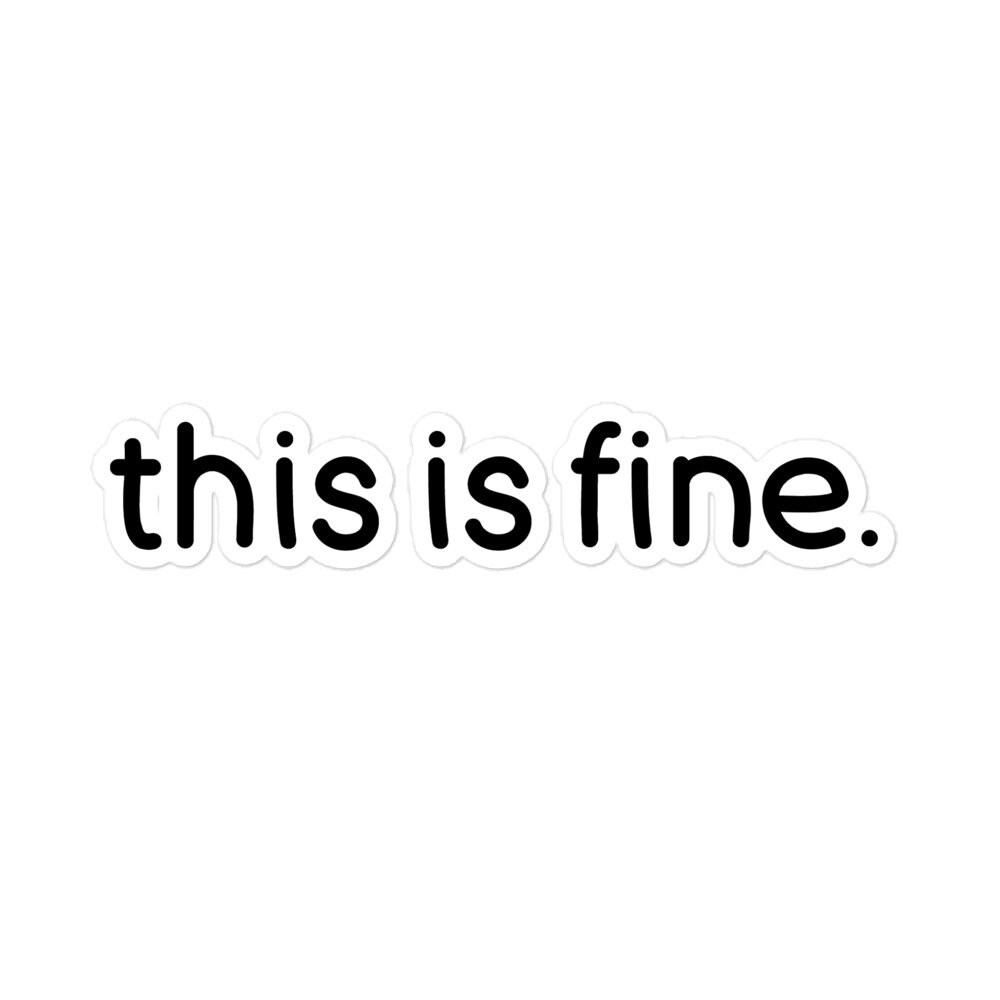 This is Fine. Sticker. Funny Sticker. Decal. - Etsy