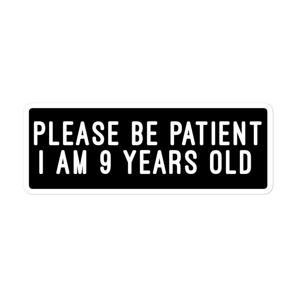Please Be Patient I Am 9 Years Old. Vinyl Sticker. Funny - Etsy