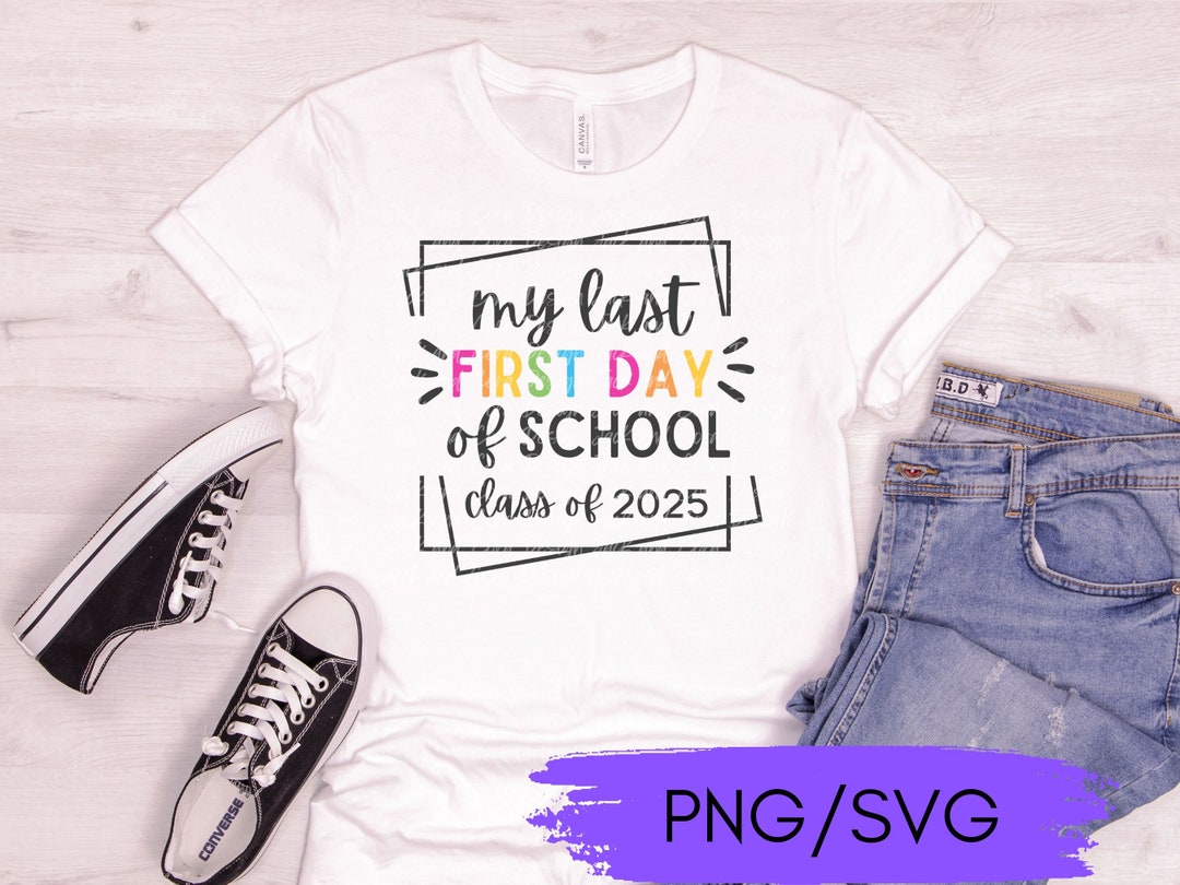 Last First Day Senior 2025 SVG, Last First Day SVG, Last First Day ...