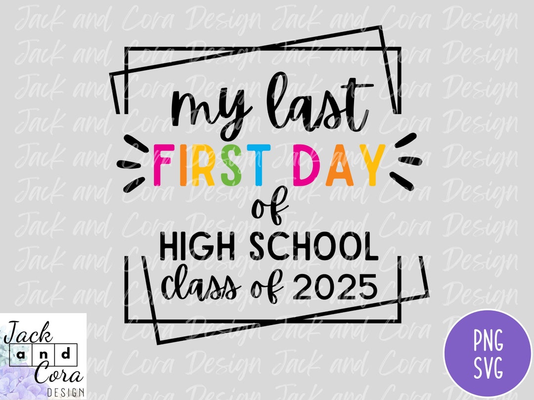Last First Day Senior 2025 SVG, Last First Day SVG, Last First Day ...