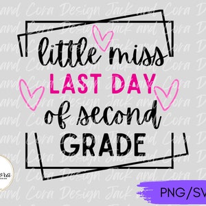 Little Miss Last Day of Second Grade SVG PNG, Last Day of School SVG ...