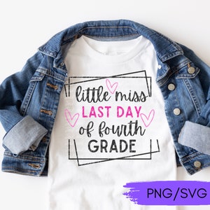 Little Miss Last Day of Fourth Grade SVG PNG, Last Day of School SVG ...
