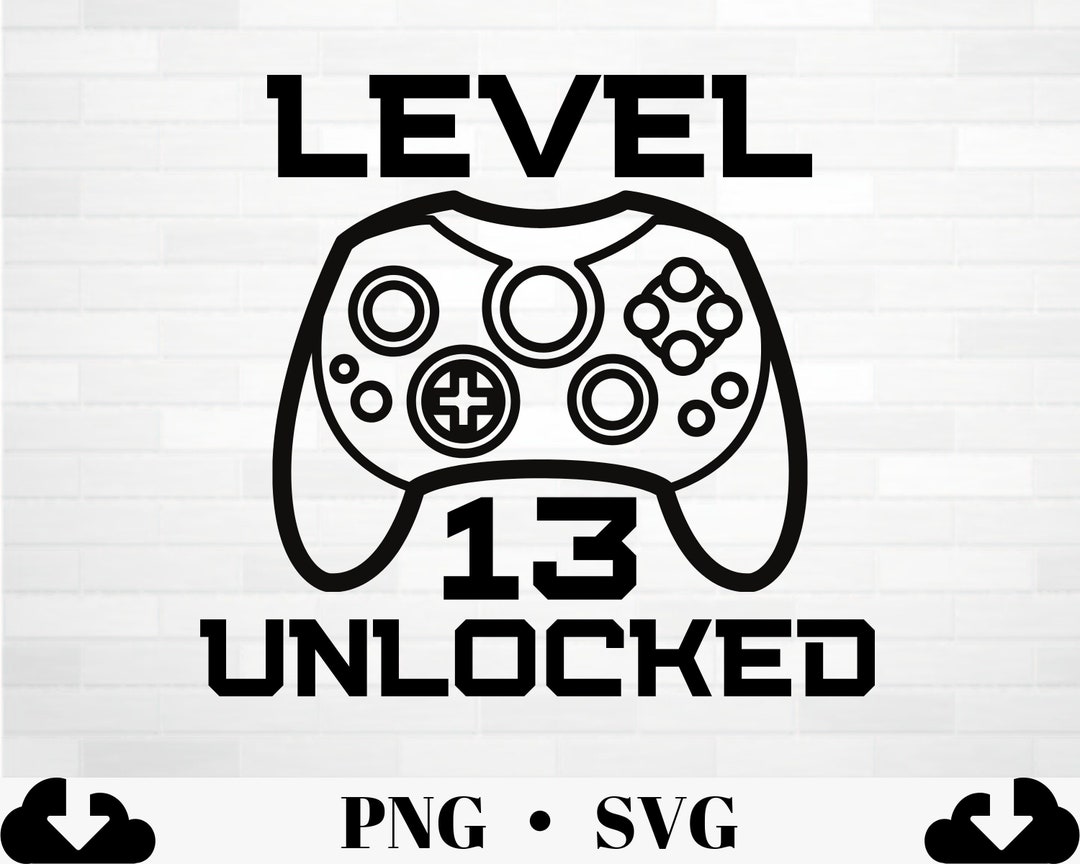 Level 13 Unlocked SVG PNG | 13th Birthday Boy SVG | Gamer Girl Svg ...