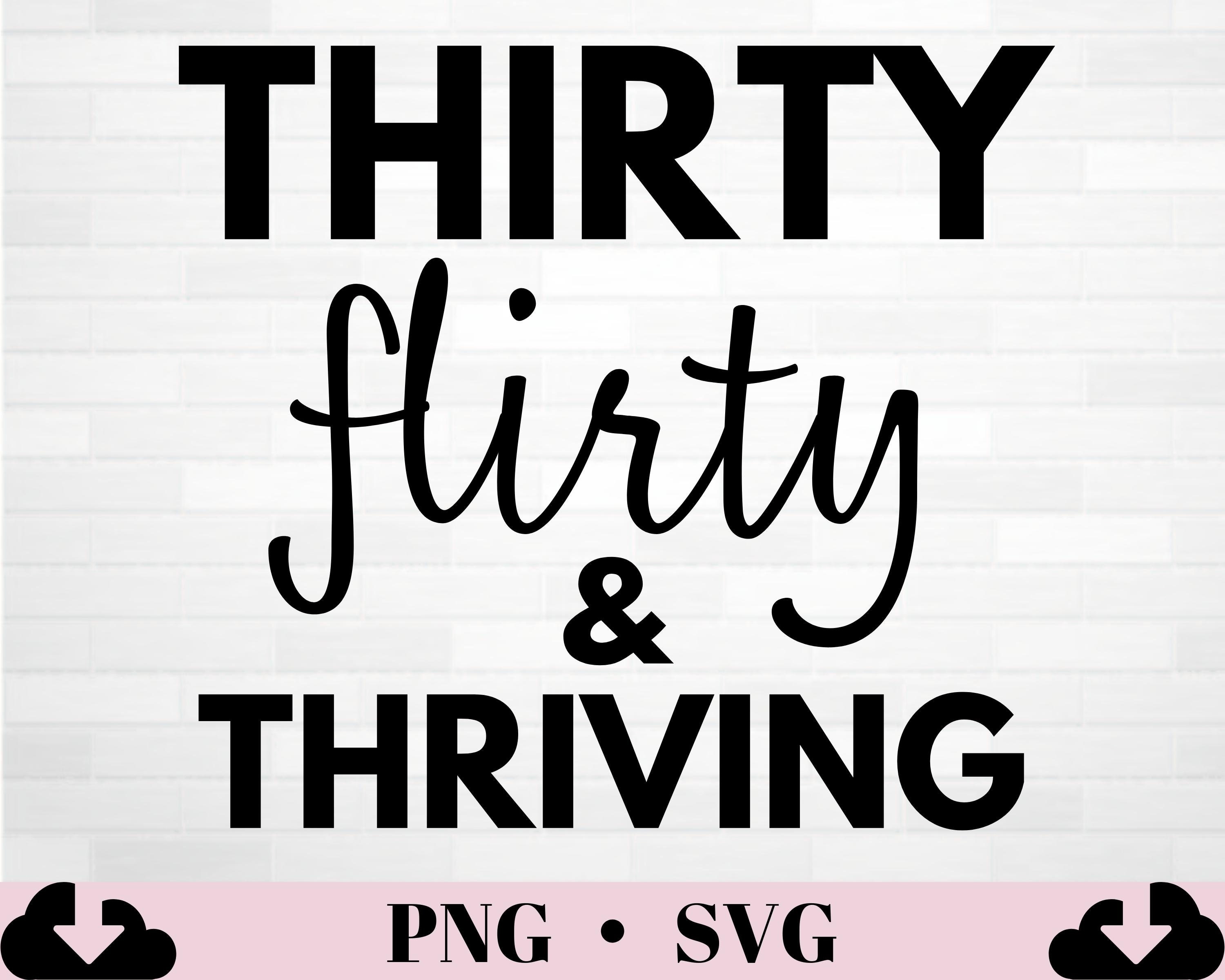 Thirty Flirty and Thriving SVG | 30th Birthday SVG for Women ...