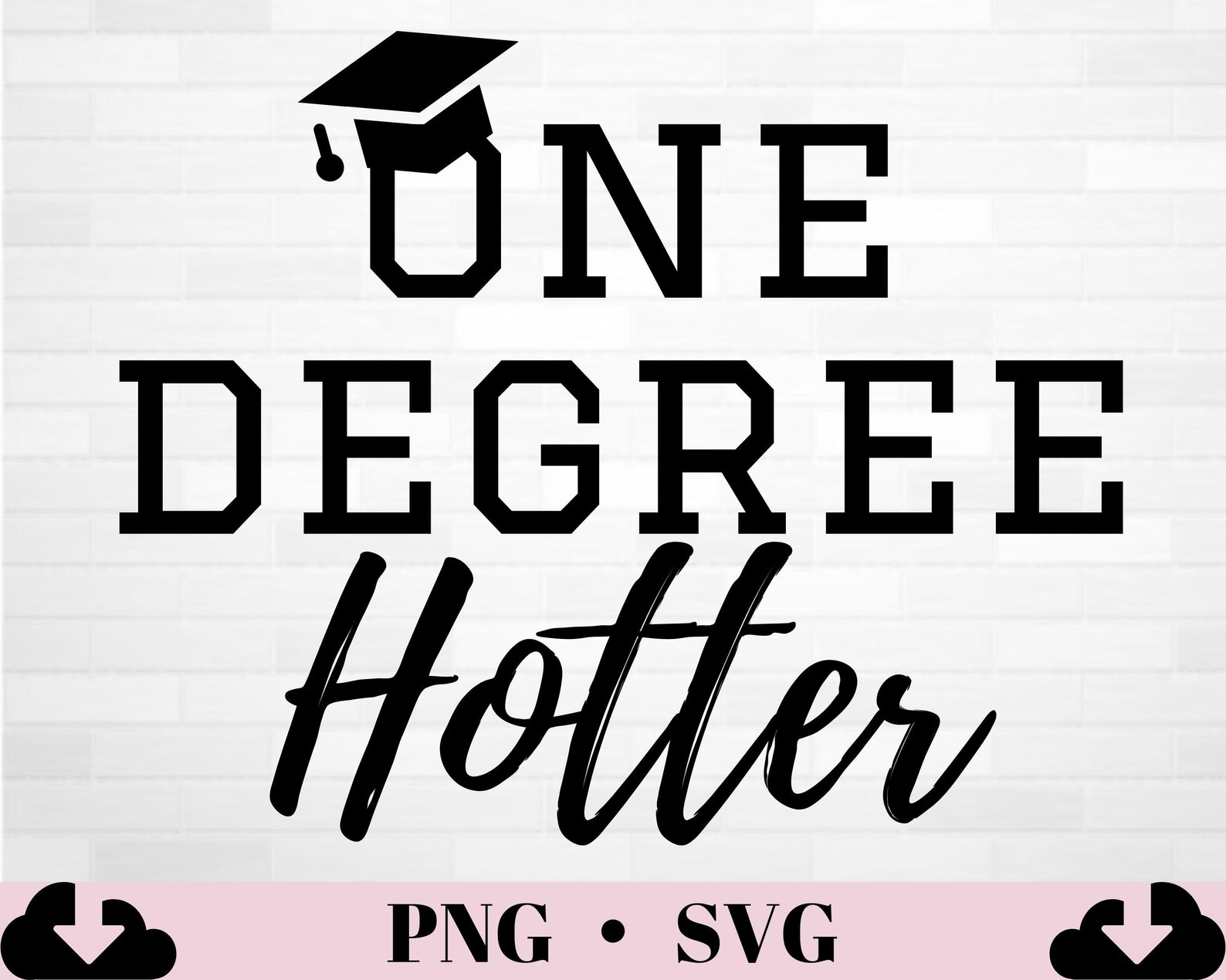 One Degree Hotter SVG PNG | Graduation Svg | Graduation Png Digital ...