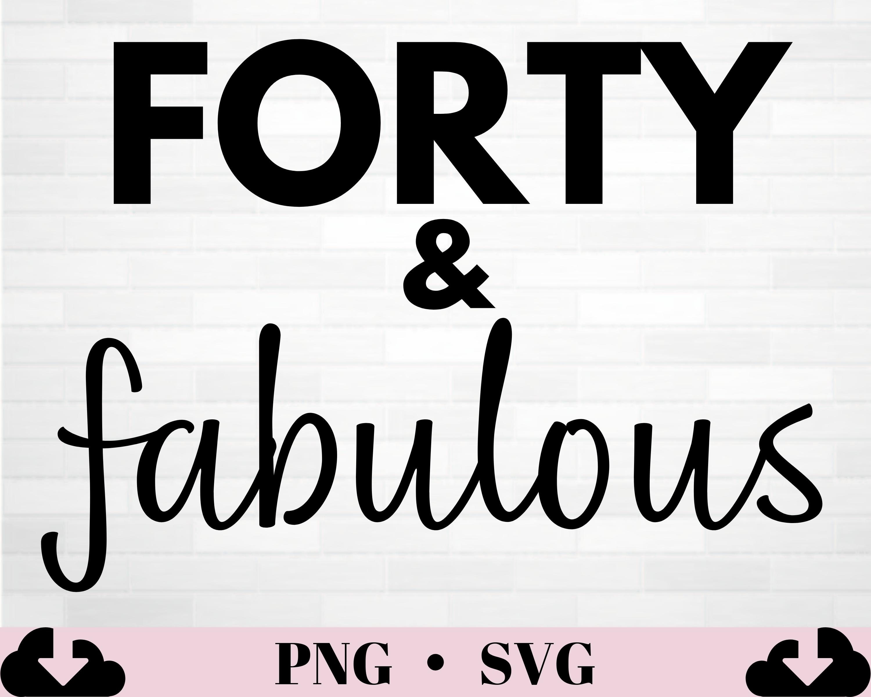 Forty and Fabulous SVG | 40th Birthday PNG | 40 Fabulous Digital ...