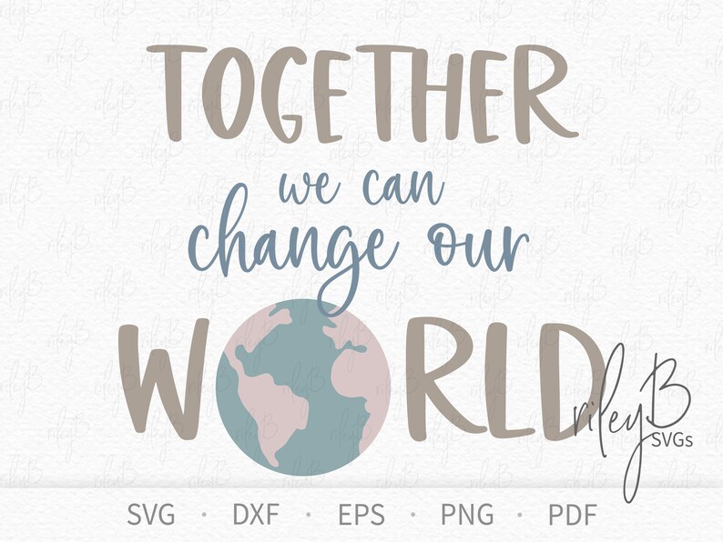 Together We Can Change Our World SVG Earth SVG World SVG Cute World ...