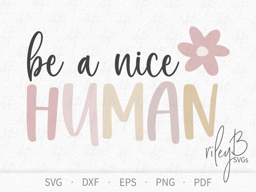 Be a Nice Human SVG Motivational Tshirt Svg Kindness SVG Inspirational ...