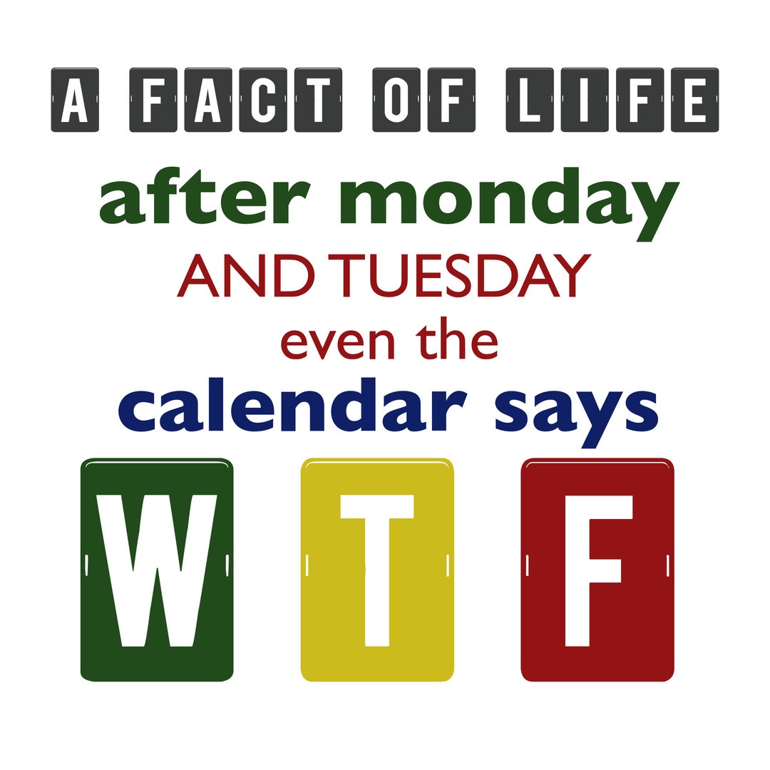 SVG Phrase - a Fact of Life After Monday and Tuesday Even the Calendar ...