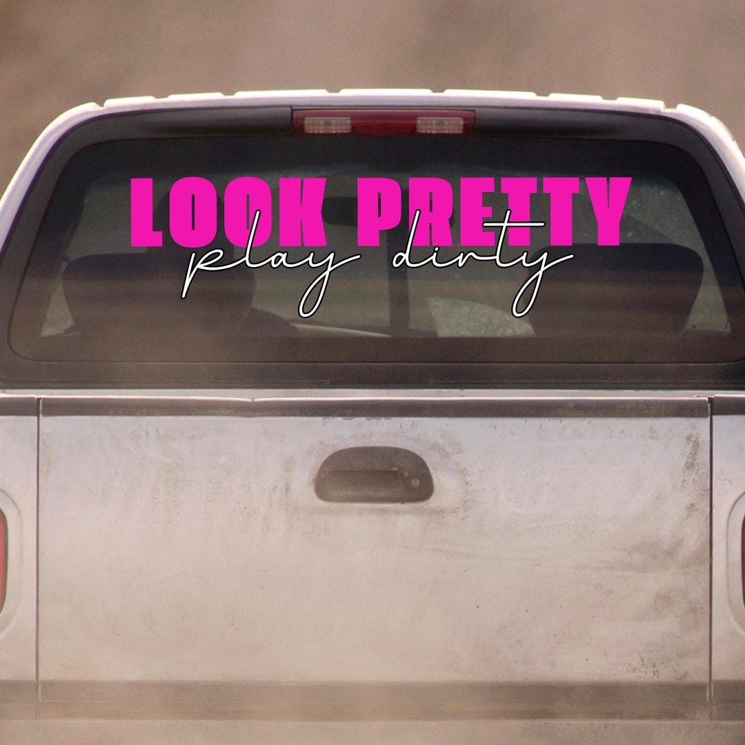 Look Pretty Play Dirty Decal, Car Decal, Sticker, Vehicle Decal, Car ...