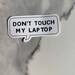 Dont Touch My Laptop White Sticker Self Adhesive Decal - Etsy