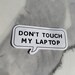 Dont Touch My Laptop White Sticker Self Adhesive Decal - Etsy