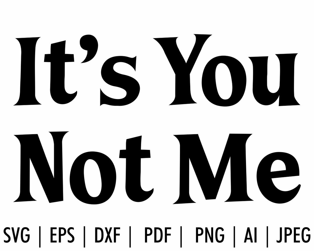 Its Your Not Me Svg, T Shirt Design Svg, It Your Not Me Clipart, Svg ...