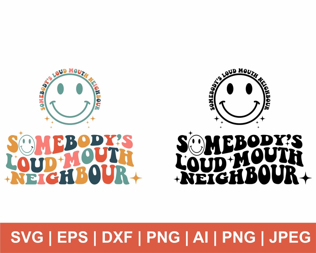 Somebody's Loud Mouth Neighbour Svg, Neighbour Svg, Wavy Letter Svg, T ...