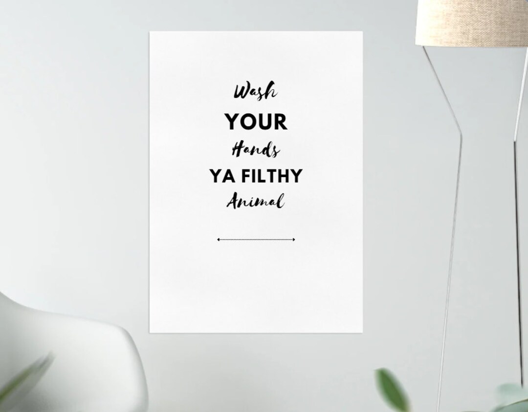 Wash Your Hands Ya Filthy Animal Digital Poster - Etsy