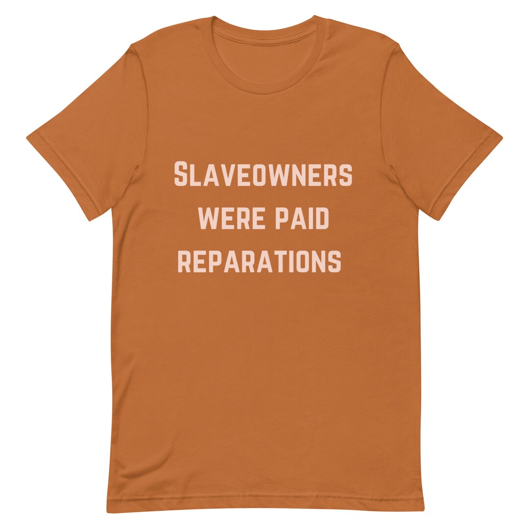 Slaveowners Were Paid Reparations T-shirt Trendy Graphic Tees ...